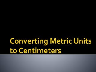 Week 5-Converting Metric Units to Centimeters.pptx
