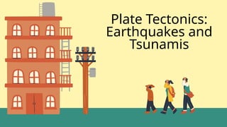 Week 5 Day 3 - Plate Tectonics Earthquakes and Tsunamis.pptx