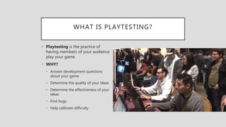 "You Made a Game, Now What?" Week 5: Playtesting best practices | PPT
