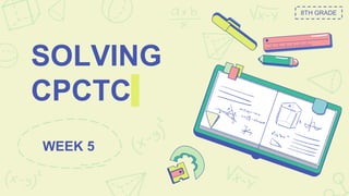 week 5 solving cpctc.pptx GRADE 8 MATHEMATICS | PPT