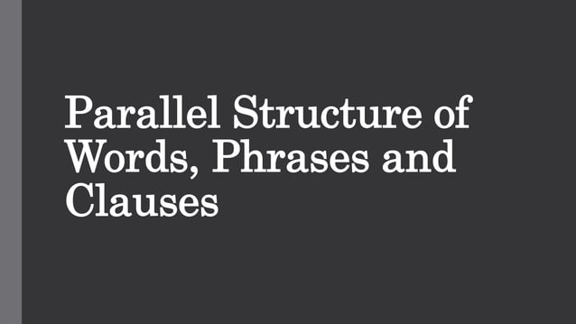 Parallel Structure of Words, Phrases and Clauses | PPT | Free Download