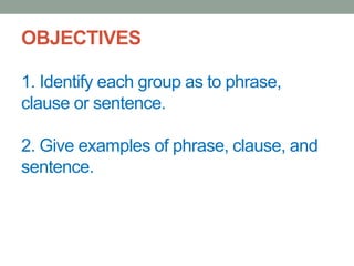 WEEK 6 Day 2 Phrase, Clause and Sentence.pptx