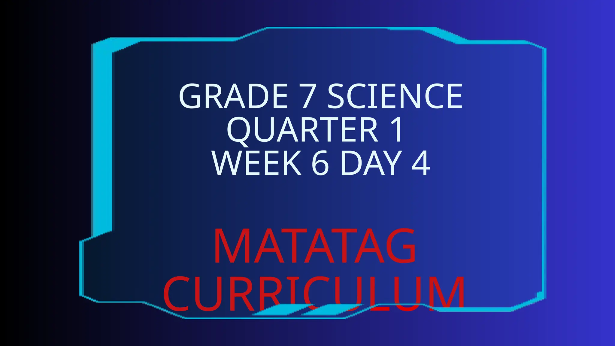 WEEK 6 DAY 4 Grade 7 SCIENCE Quarter 1.pptx
