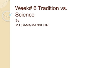 Week# 6 tradition vs. science | PPTX | Physics | Science