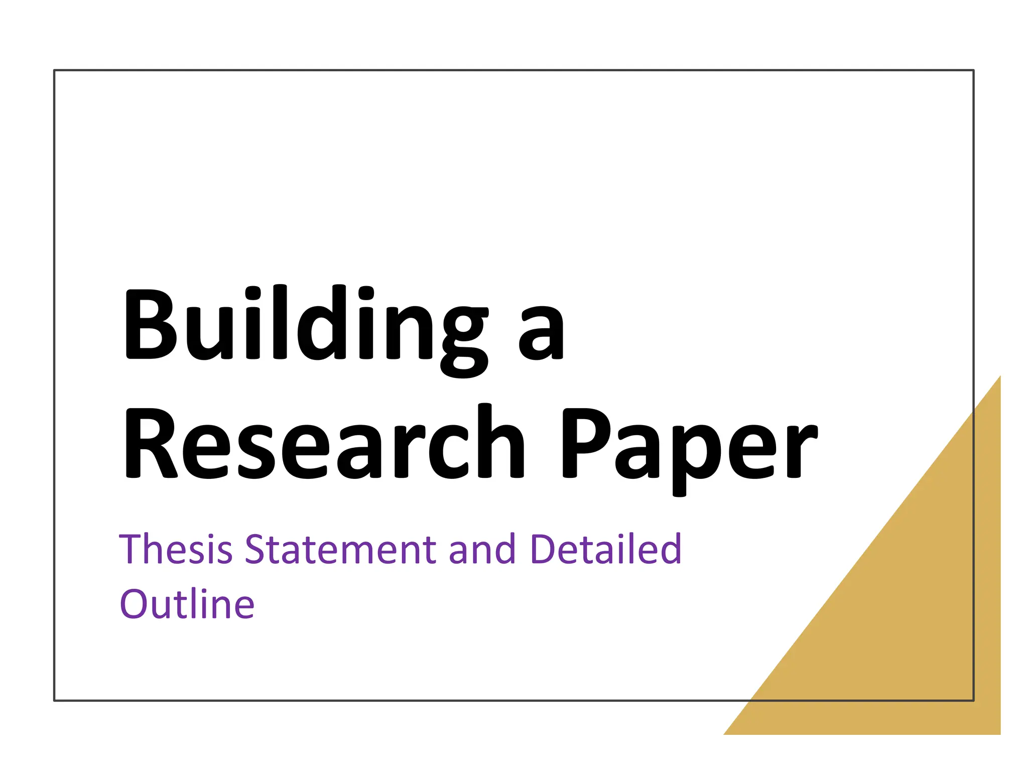 Building a Paper (Thesis statement and Detailed Outline).pptx
