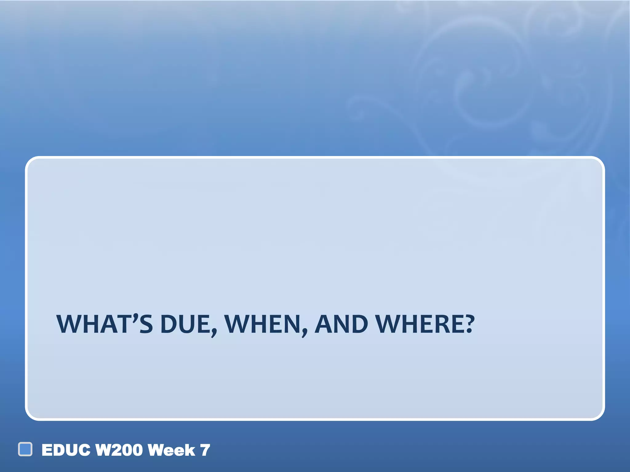 Week7 whatsduewhen f2013 | PPT