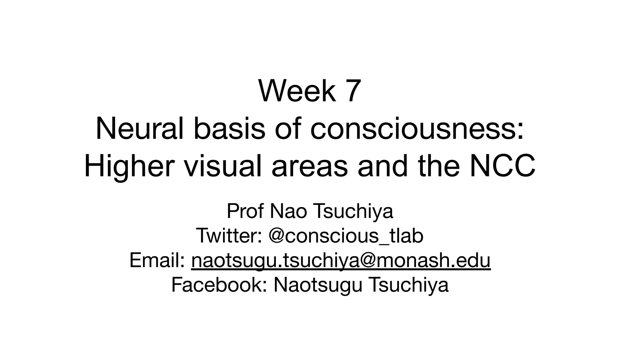 Week 7 the neural basis of consciousness: higher visual areas and the ...