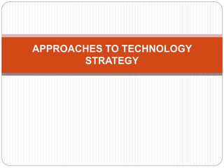 APPROACHES TO TECHNOLOGY STRATEGY | PPTX