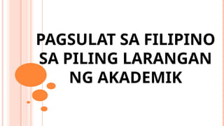 PAGSULAT SA FILIPINO SA PILING LARANGAN NG AKADEMIK | PPTX