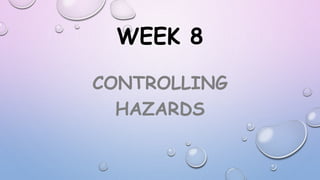 Week 8- controlling hazard powerpoint.pptx