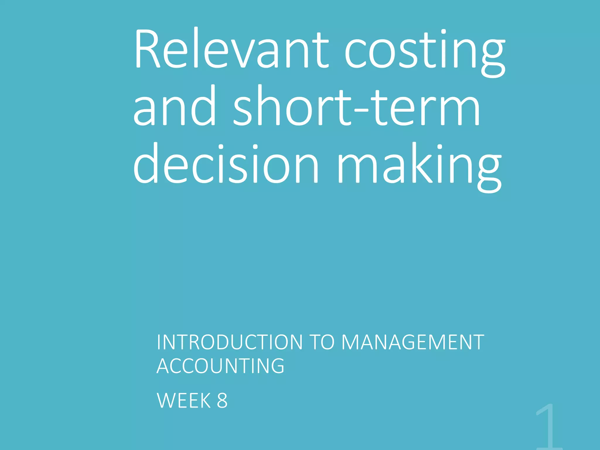 Week 8 relevant costing and short-term decision-making | PPTX