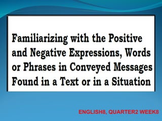 WEEK 8 Recognizing Positive and Negative Messages Conveyed in a Text.ppt
