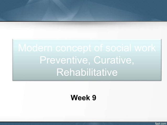 Week9 sw.Modern concept of social work.pptx | Physical Therapy | Wellness