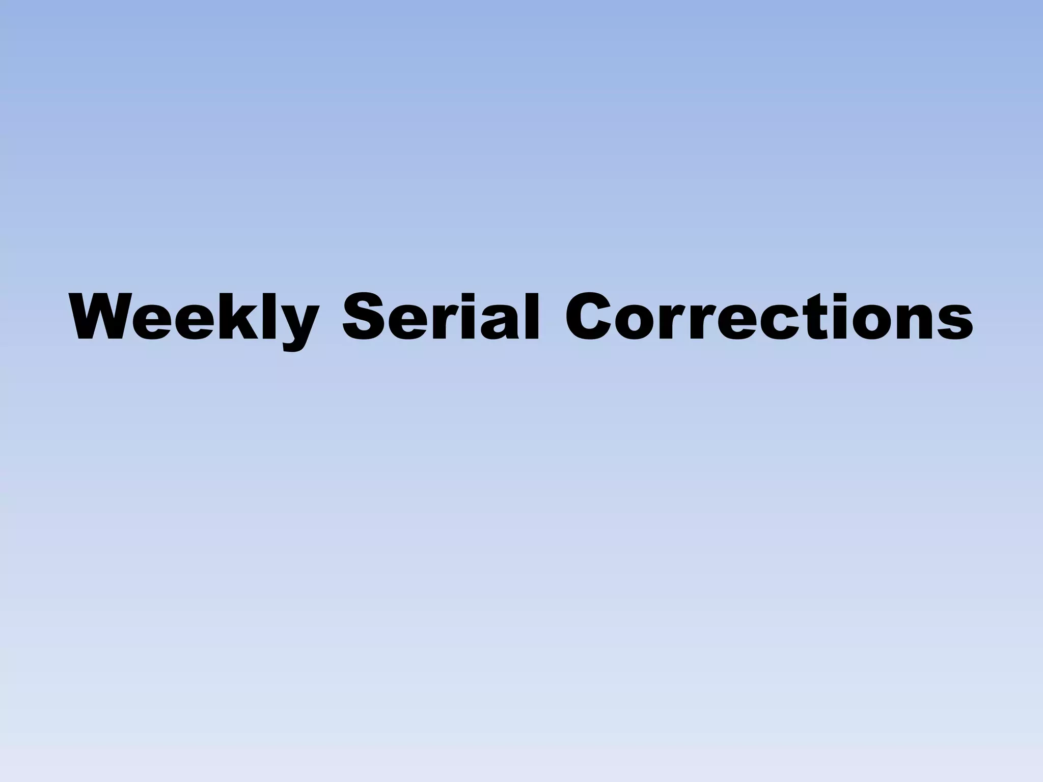 Weekly serial corrections process | PPT