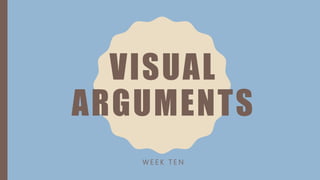 Week ten visual arguments thurs | PPT