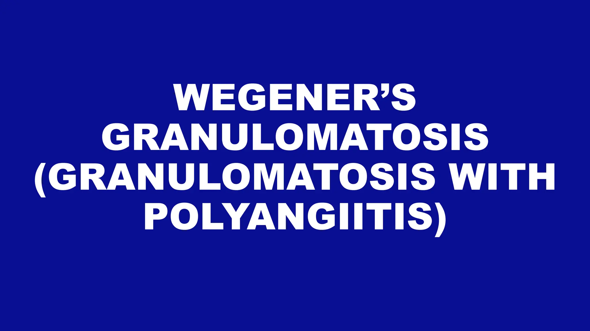 WEGENER’S GRANULOMATOSIS (GRANULOMATOSIS WITH POLYANGIITIS).pptx