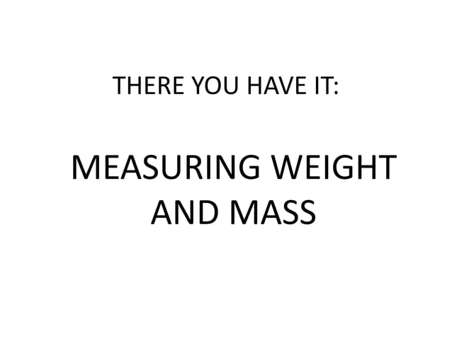 MEASURING WEIGHT & MASS (teach & measure) | PPTX | Physics | Science