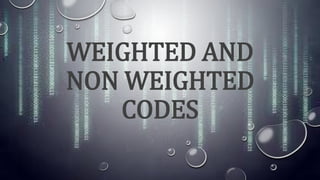 Weighted and Non Weighted Codes | PPTX