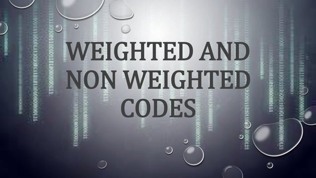 Weighted and Non Weighted Codes | PPTX
