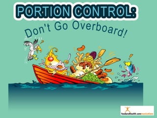 Portion Control: Don't Go Overboard! | PPT