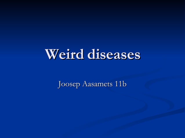 Weird diseases | PPT | Brain and Nervous System Disorders | Diseases ...
