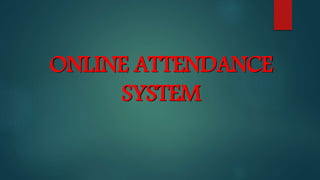 Ppt of online Attendance system | PPTX
