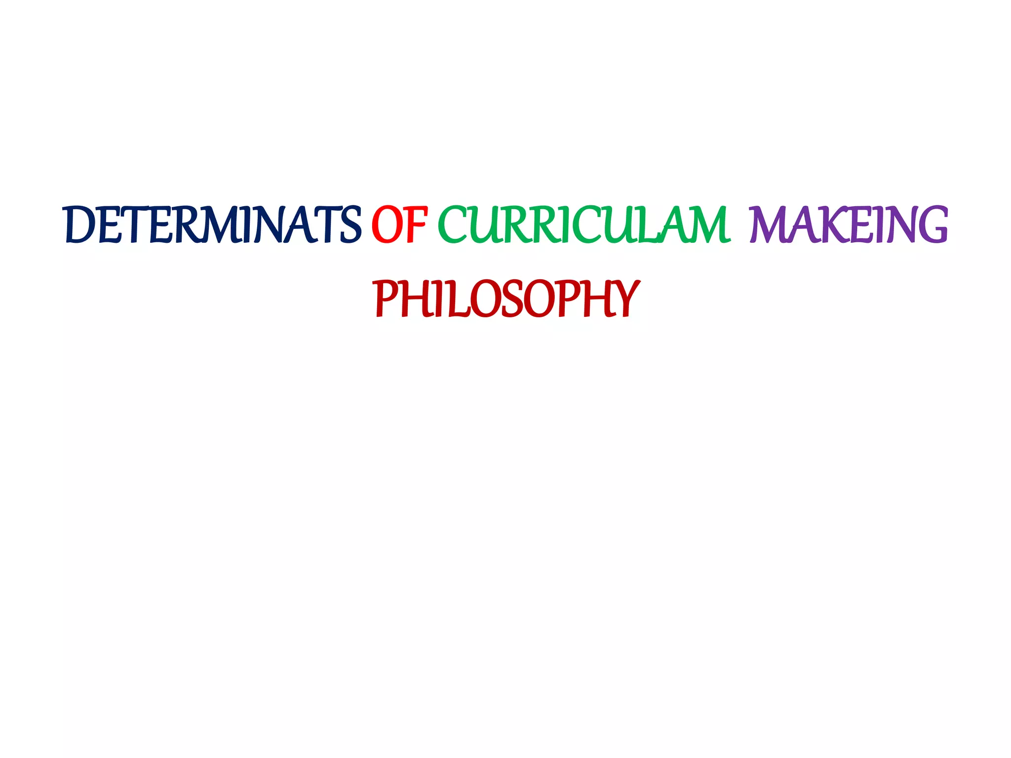 DETERMINANTS OF CURRICULUM PHILOSOPHY | PPT