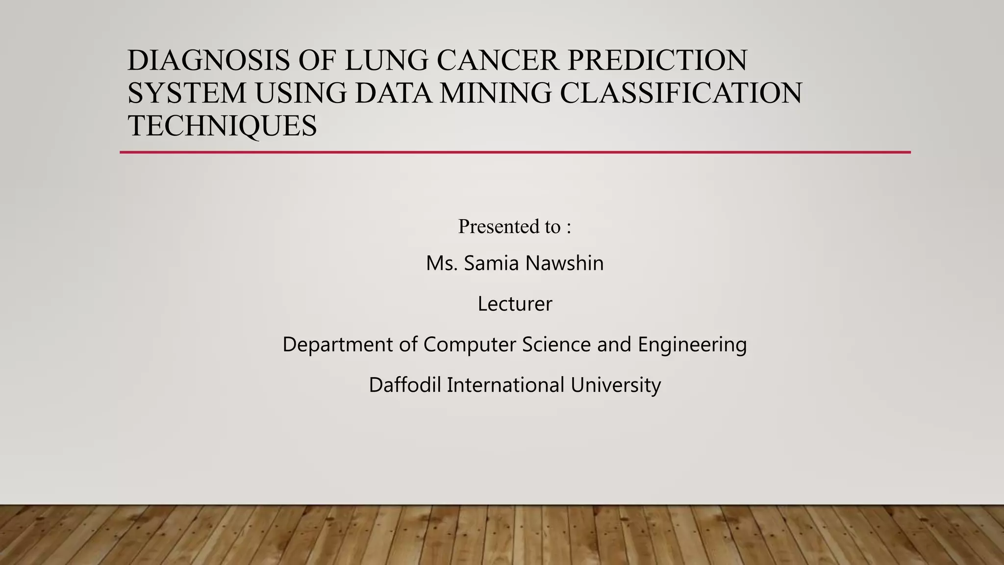 Diagnosis of lung cancer prediction system using data mining Classification Techniques | PPTX
