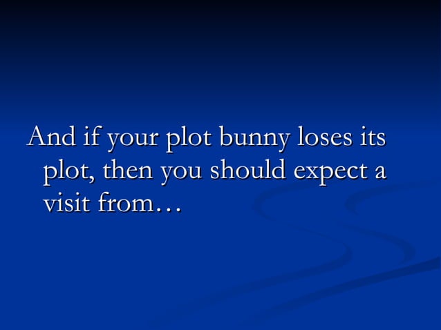Welcome To The Wonderful World Of Plot Bunnies | PPT