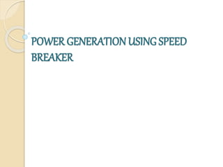 power generation from speed breaker | PPTX