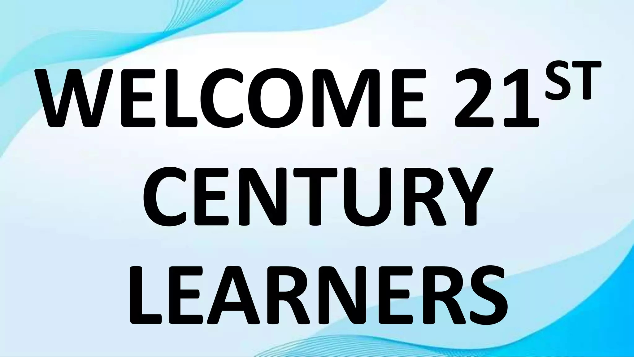 WELCOME 21ST CENTURY LEARNERS.final dlp 1.pptx