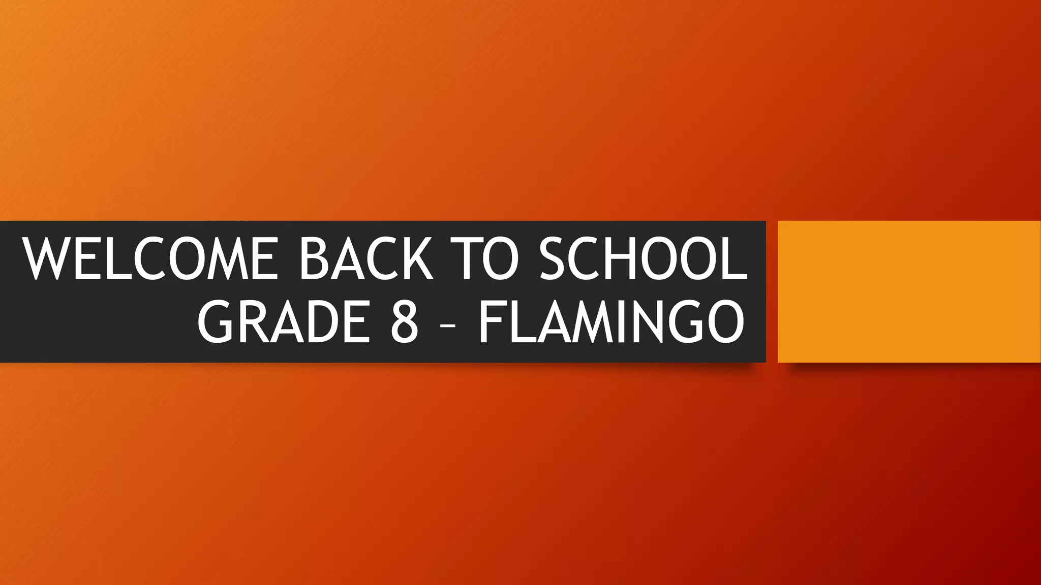 WELCOME BACK TO SCHOOL GRADE 8 – FLAMINGO.pptx