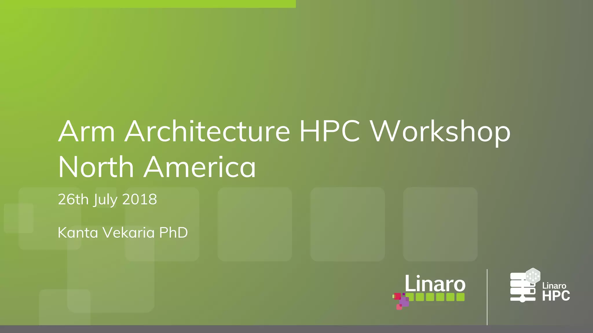Arm Architecture HPC Workshop Santa Clara 2018 - Kanta Vekaria | PPT