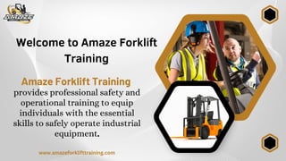 Complete Forklift Certification and Safety Training at Amaze Forklift Training | PPT