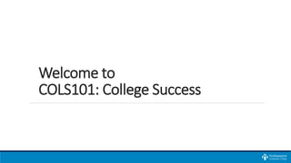 Welcome to College Success Presentation | PPTX