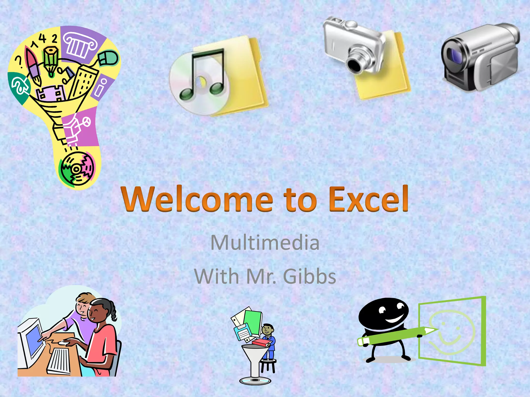 Welcome to Excel Multimedia Class at SSU 2013 | PPT