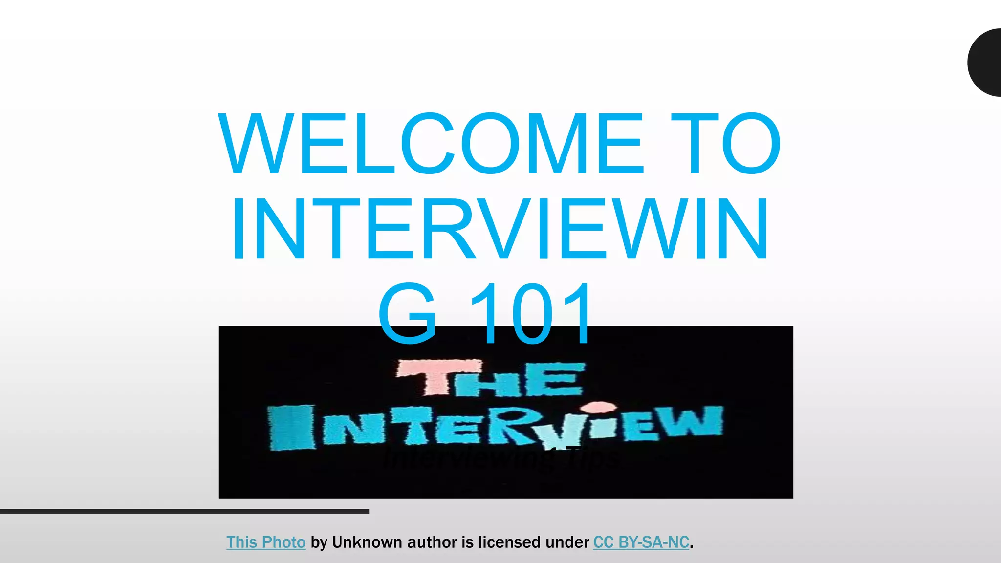Welcome to interviewing 101 - Updated.pptx