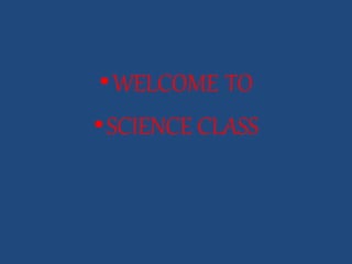 WELCOME TO SCIENCE CLASS.pptx