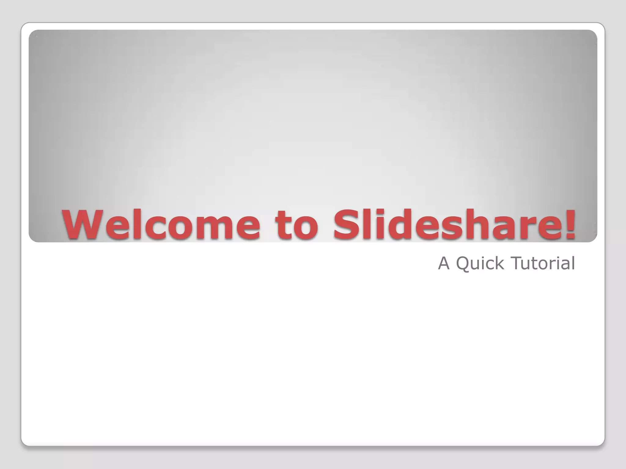 Welcome to slideshare! | PPTX | Technology & Computing