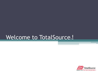 Welcome to TotalSource | PPT