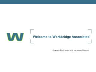 Welcome To Workbridge! | PPT
