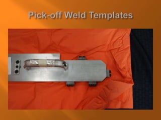 5-Expert Tips for Pick-off Weld Templates | PPTX