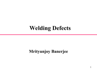 Weld Defects explanation for process engineer.ppt