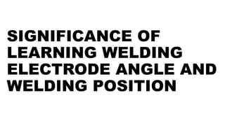 welding position in shielded metal arc welding nc ii_2nd.pptx