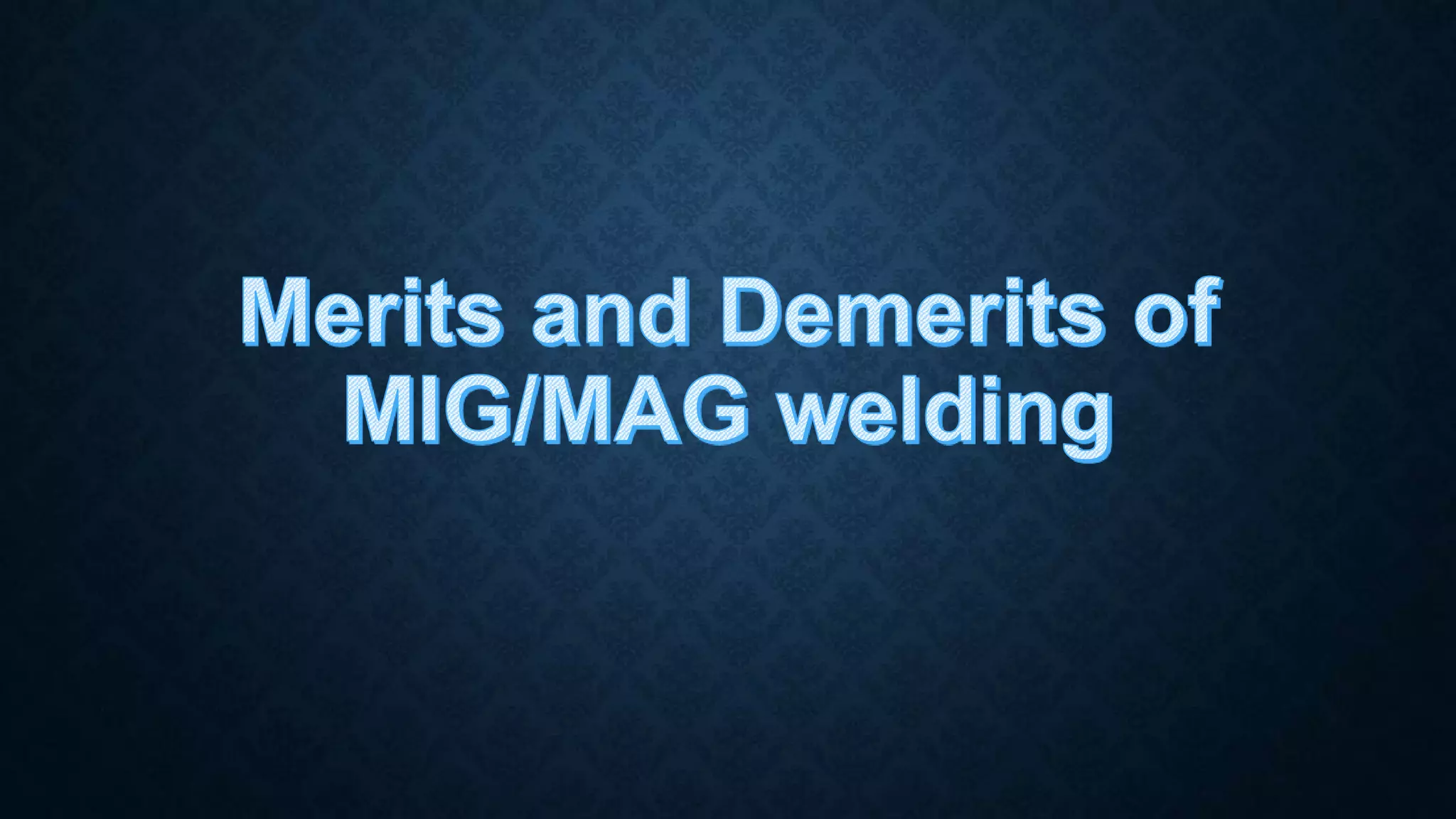 Metal Inert Gas (MIG)/ Metal Active Gas (MAG) Welding | PPTX
