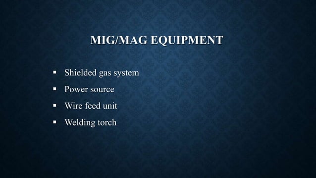 Metal Inert Gas (MIG)/ Metal Active Gas (MAG) Welding | PPTX ...