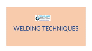 Welding Techniques | PPTX