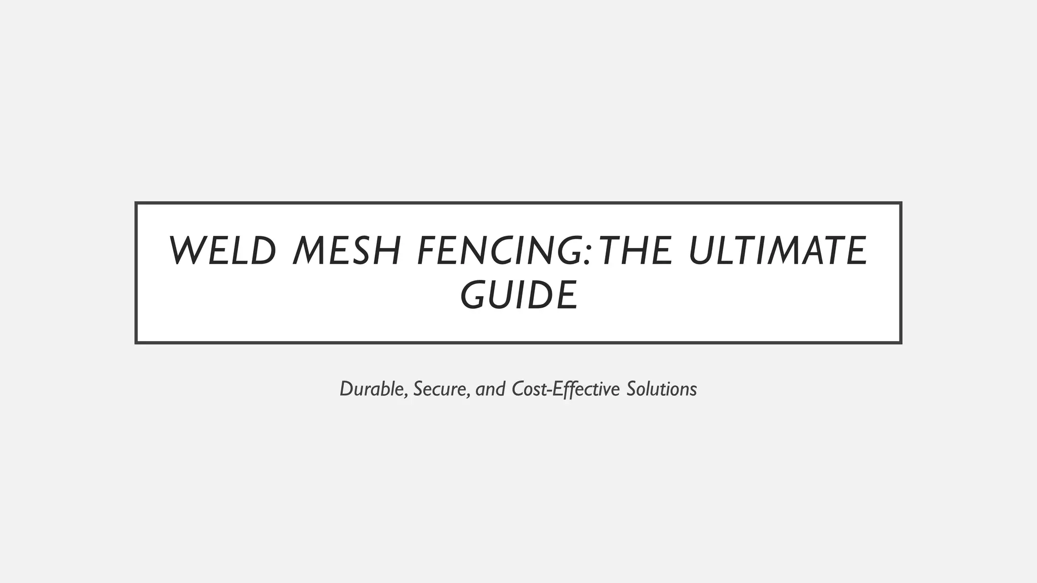Weld Mesh Fencing The Ultimate Guide.pptx