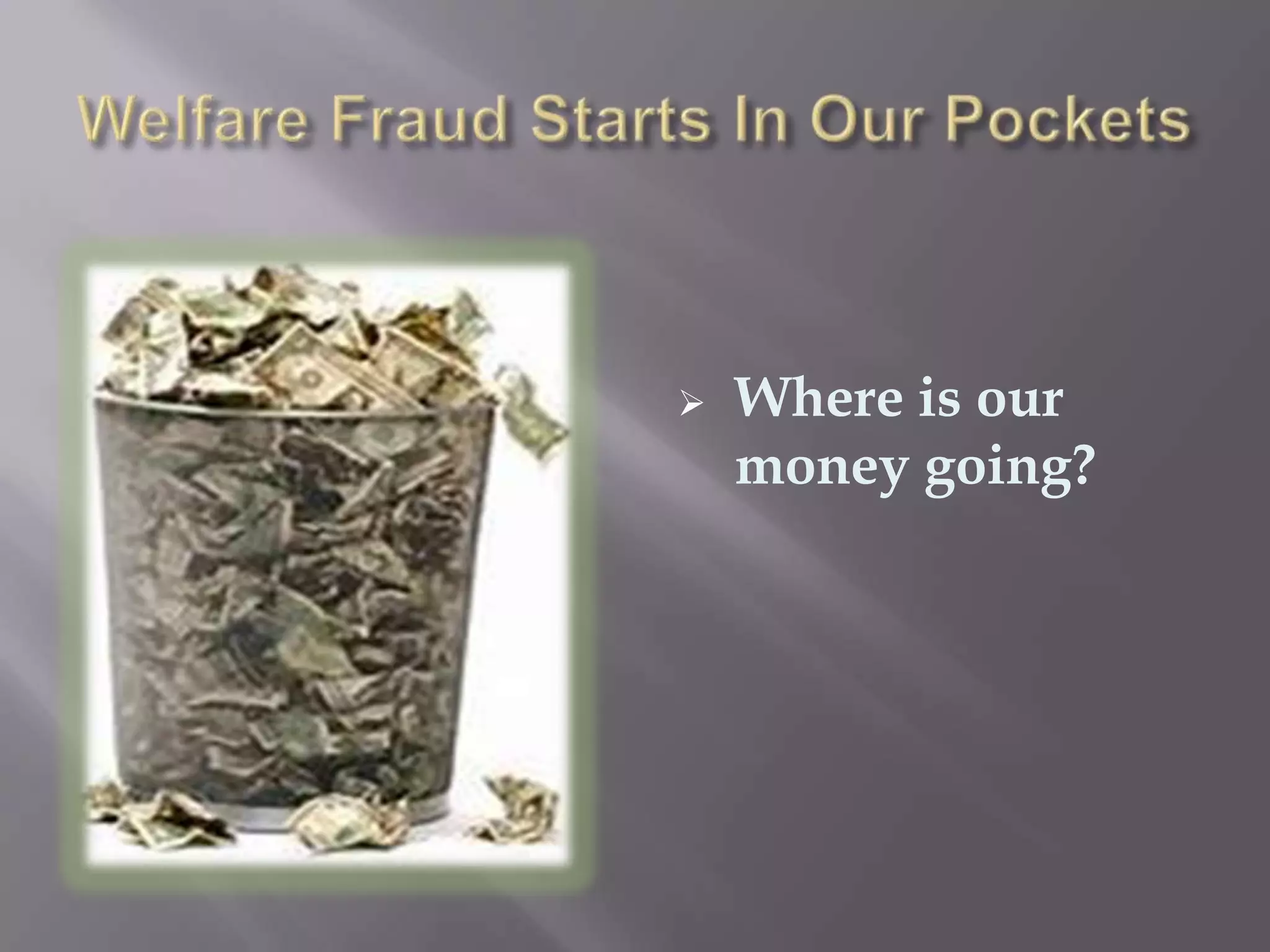 Welfare fraud presentation | PPTX | Crime & Harmful Acts to Individuals ...