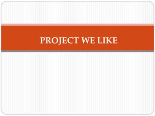 We like project welingkar | PPTX